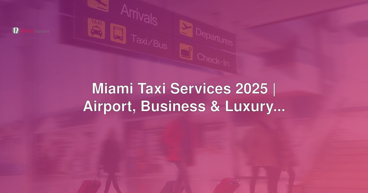 Miami Taxi Services 2025 | Airport, Business & Luxury Transport | 24/7 ...